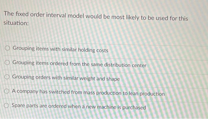Solved The fixed order interval model would be most likely | Chegg.com