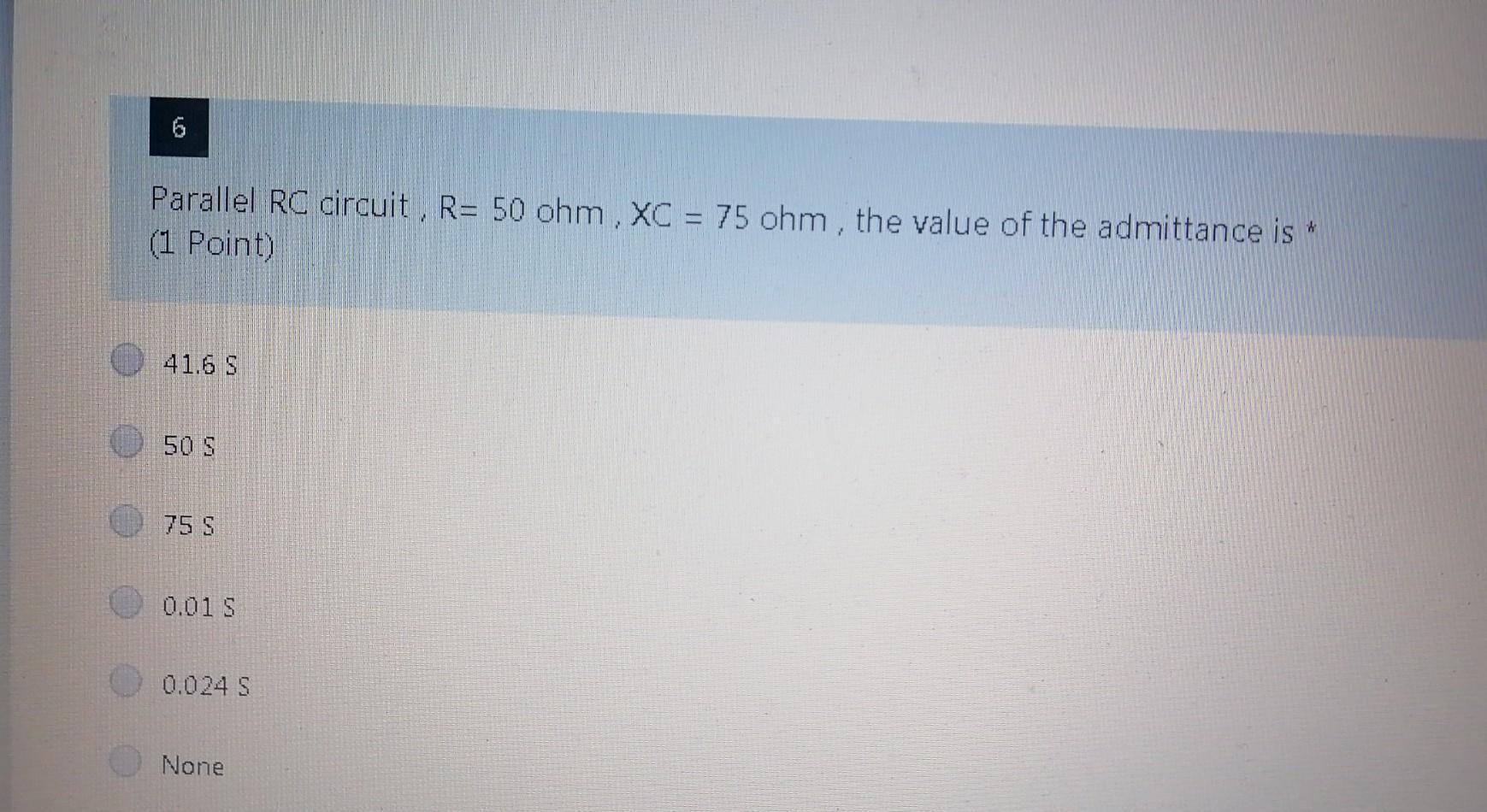 Solved 6 Parallel RC circuit R= 50 ohm, XC = 75 ohm, the | Chegg.com