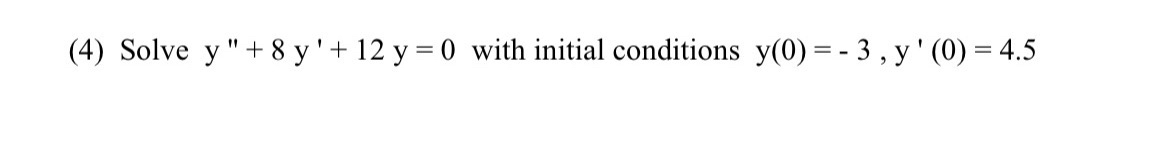 Solved (4) ﻿Solve y''+8y'+12y=0 ﻿with initial conditions | Chegg.com