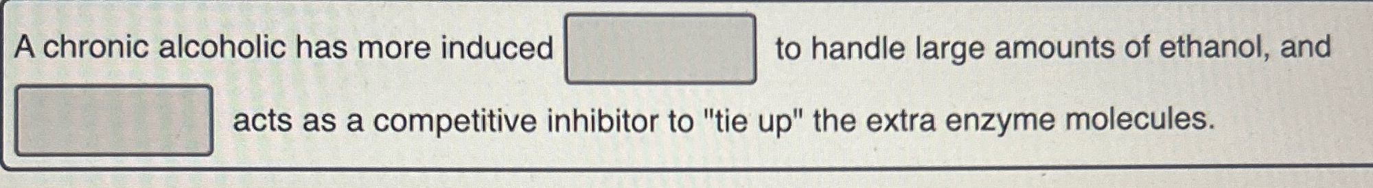 Solved A chronic alcoholic has more induced ﻿to handle | Chegg.com