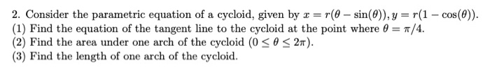 Solved 2. Consider the parametric equation of a cycloid, | Chegg.com