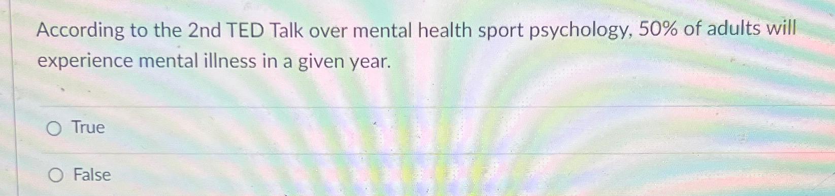 Solved According to the 2nd TED Talk over mental health | Chegg.com