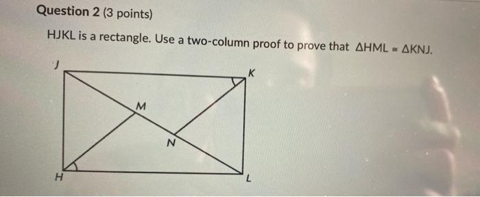 Solved HJKL is a rectangle. Use a two-column proof to prove | Chegg.com