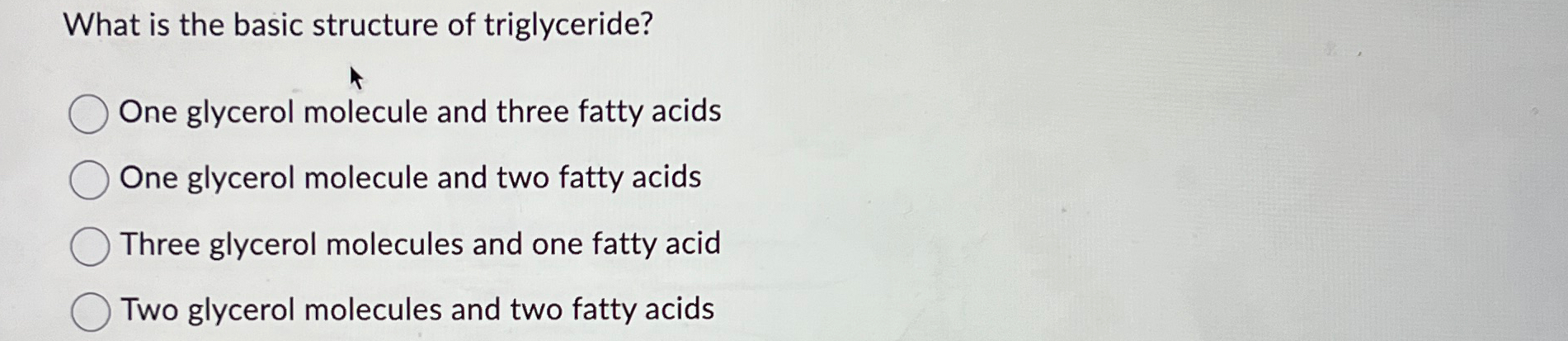 Solved What is the basic structure of triglyceride?One | Chegg.com