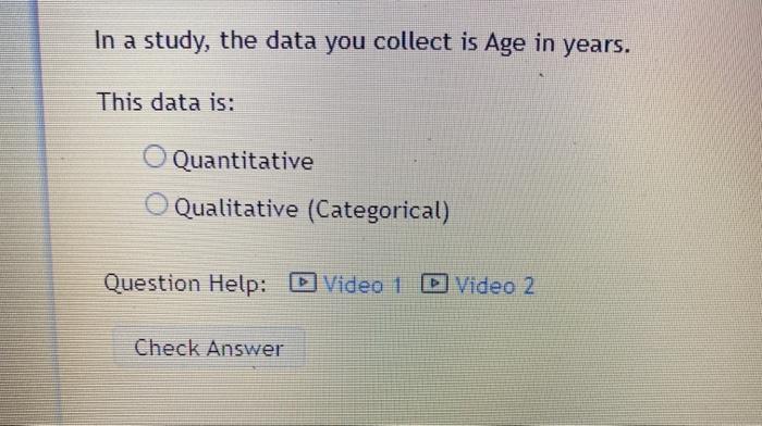Solved In a study, the data you collect is Age in years. | Chegg.com