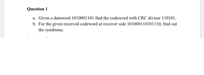 Solved Question 1 A Given A Dataword 1010001101 Find The