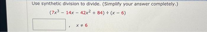 Solved Use synthetic division to divide. (Simplify your | Chegg.com