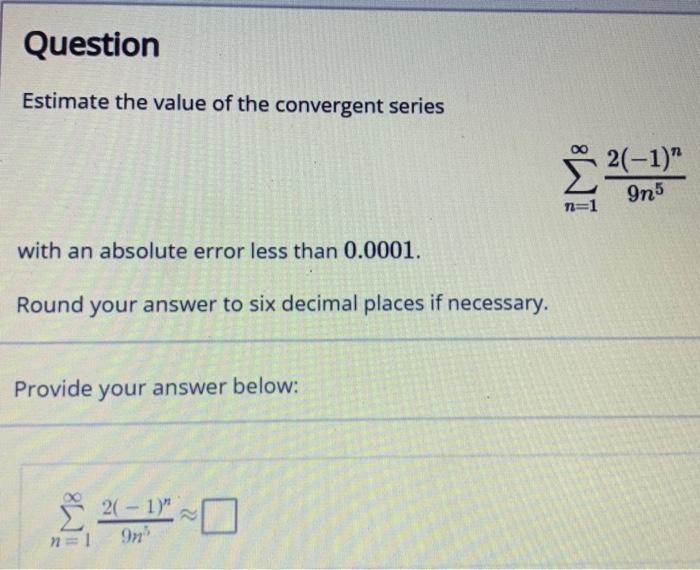Solved Question Estimate the value of the convergent series | Chegg.com