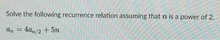 Solved solve the following recurrence relation assuming that | Chegg.com