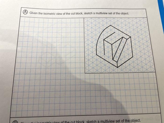 Solved Given the isometric view of the cut block, sketch a | Chegg.com