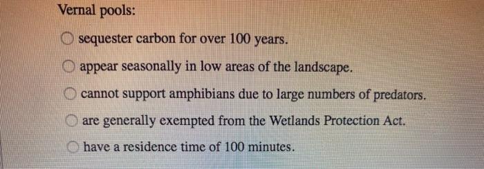 Solved Vernal pools: sequester carbon for over 100 years. | Chegg.com