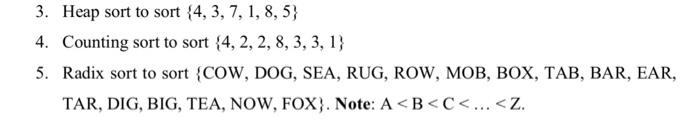 Solved 3. Heap sort to sort {4,3,7,1,8,5} 4. Counting sort | Chegg.com