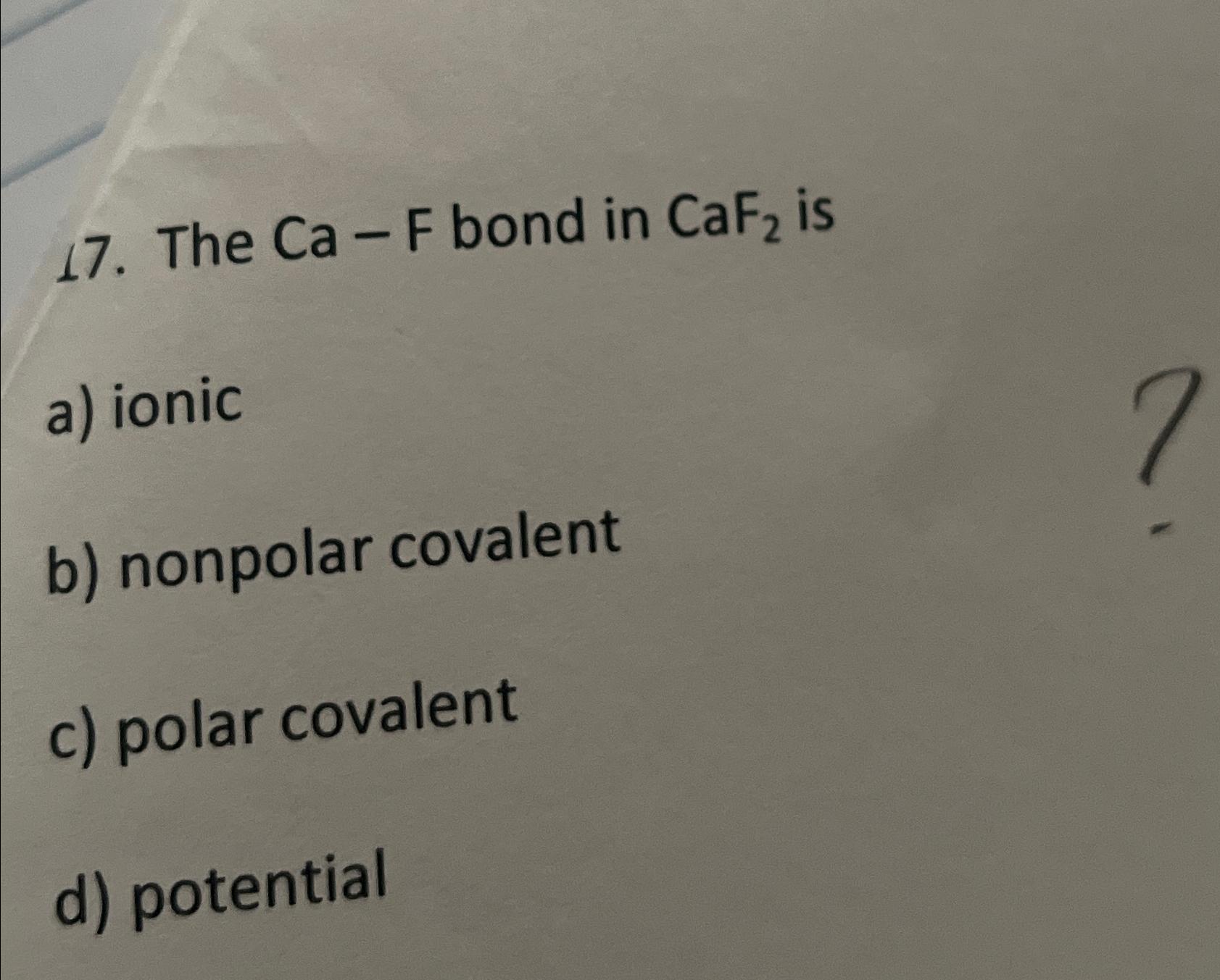 Solved The Ca-F ﻿bond in CaF2 ﻿isa) ﻿ionicb) ﻿nonpolar | Chegg.com