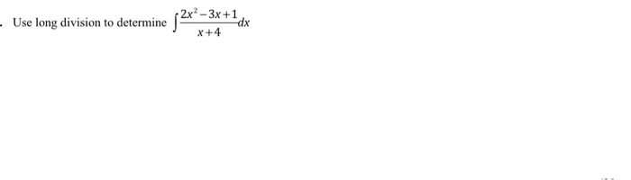 Solved - Use long division to determine 2x2-3x+1 dx x+4 | Chegg.com