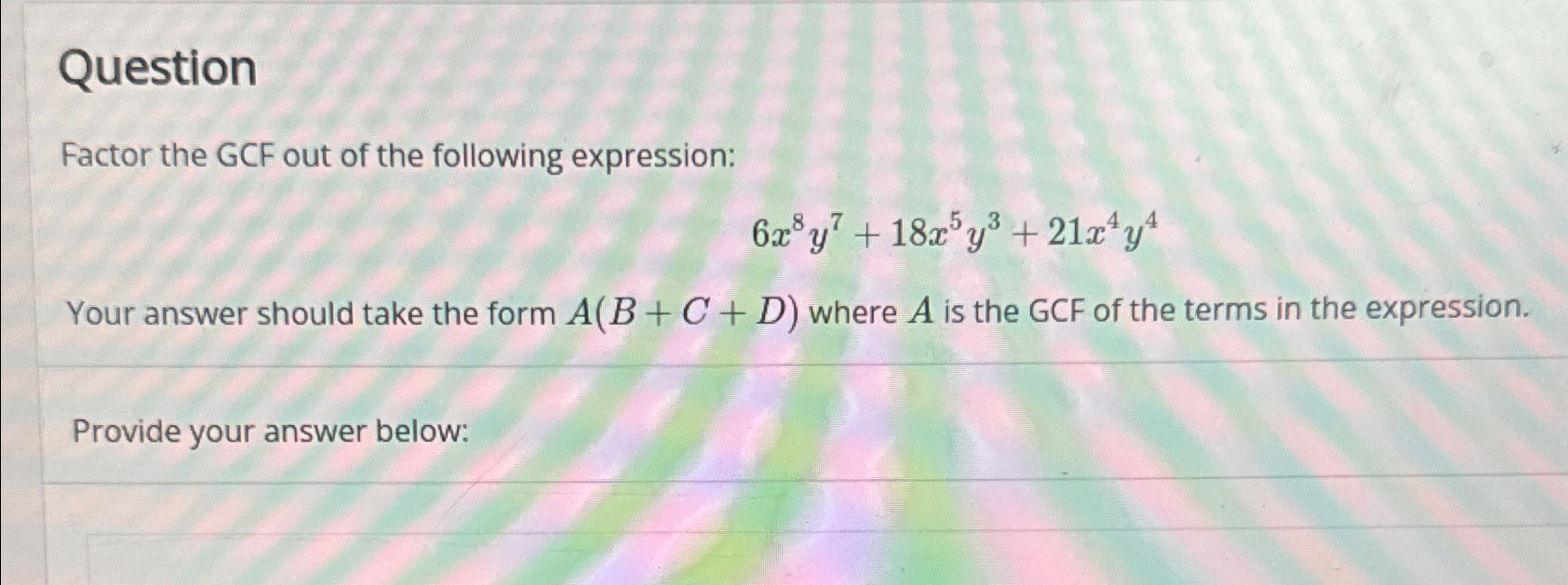 Solved QuestionFactor the GCF out of the following | Chegg.com