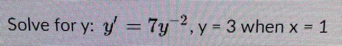Solved Solve for y: Y = 7y2, y = 3 when x = 1 | Chegg.com