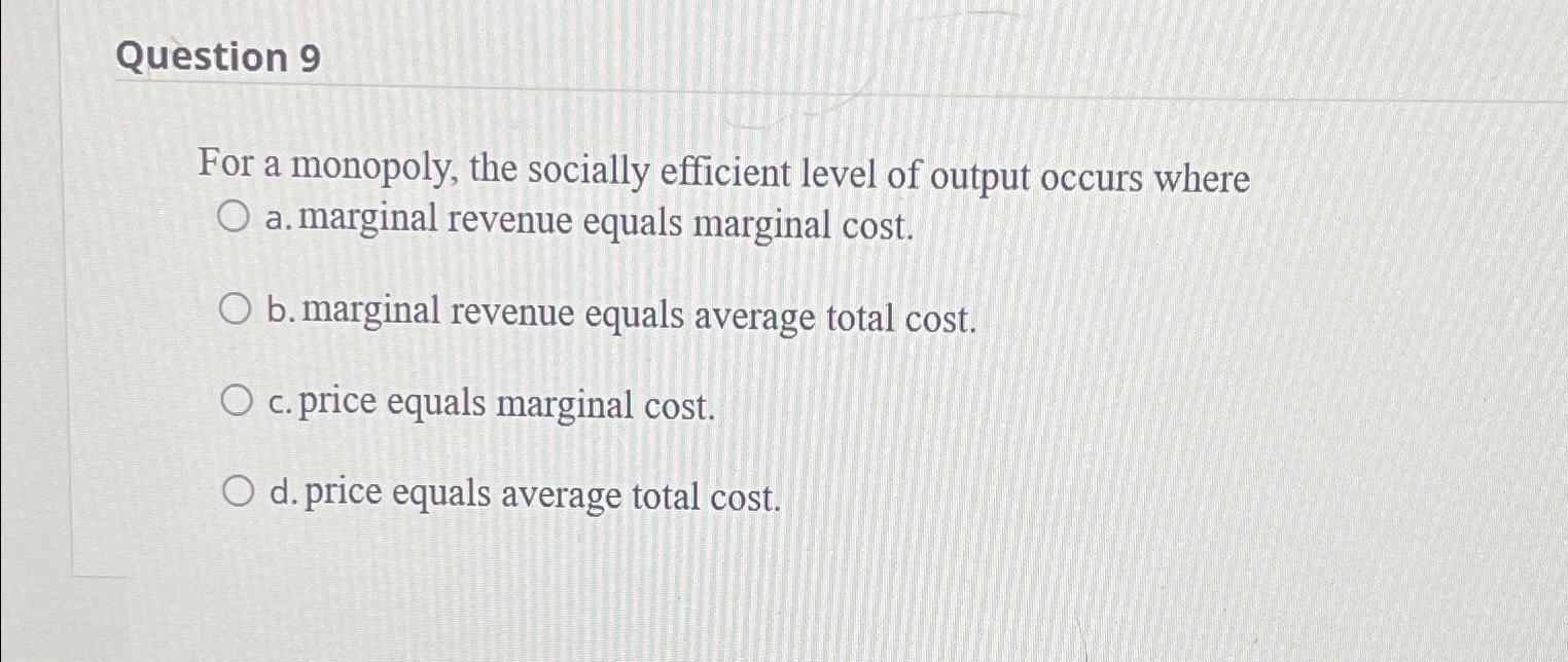 Solved Question 9For a monopoly, the socially efficient | Chegg.com