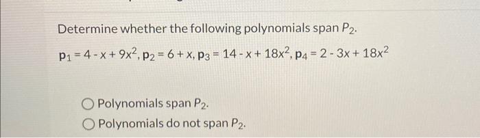 Solved Determine whether the following polynomials span P2. | Chegg.com