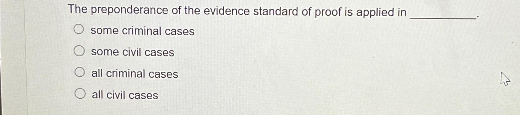 Solved The preponderance of the evidence standard of proof | Chegg.com