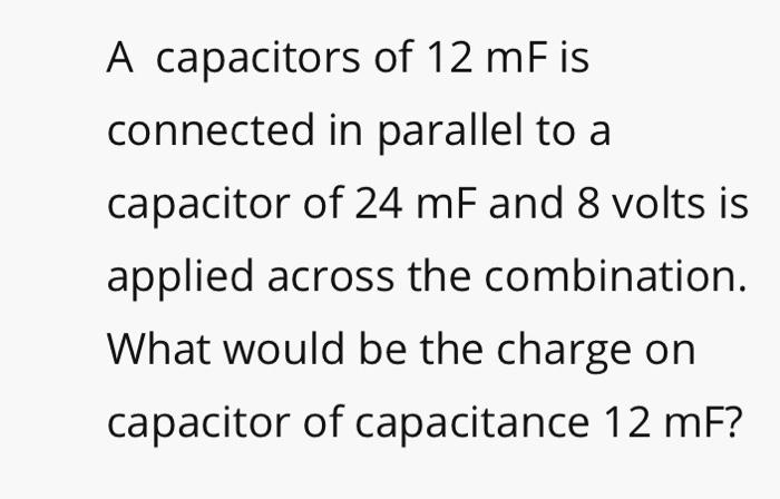 Solved A capacitors of 12 mF is connected in parallel to a | Chegg.com
