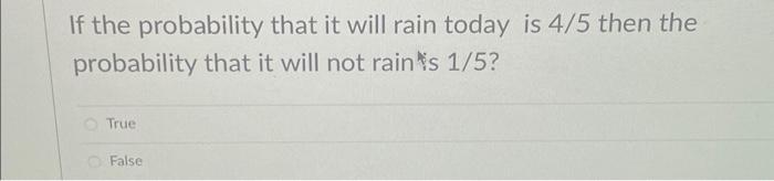 Solved If the probability that it will rain today is 4/5 | Chegg.com