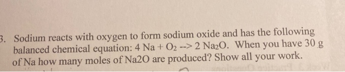 Solved 3. Sodium reacts with oxygen to form sodium oxide and | Chegg.com