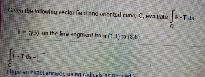 Solved Given the following vector field and oriented curve | Chegg.com