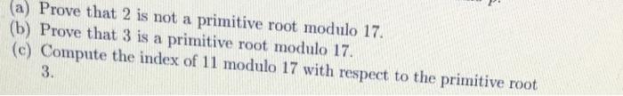Solved a) Prove that 2 is not a primitive root modulo 17. | Chegg.com