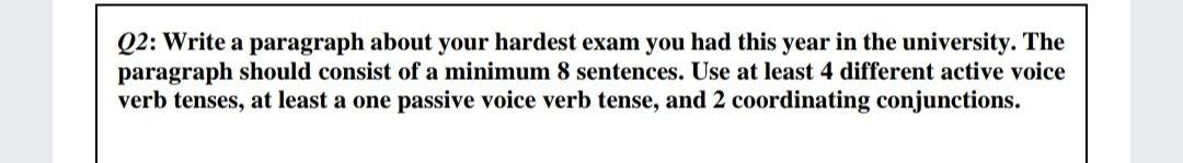 Solved Q2: Write a paragraph about your hardest exam you had | Chegg.com