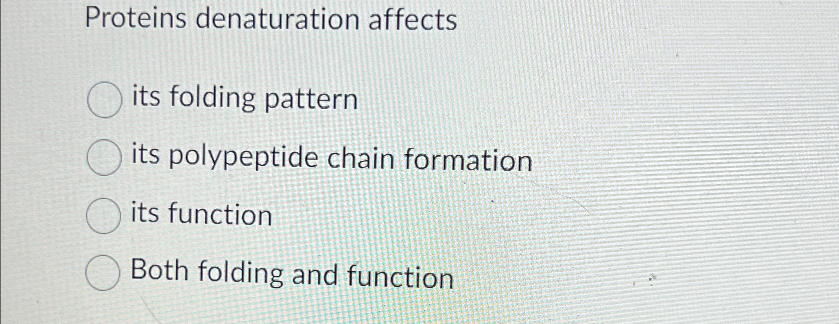 Solved Proteins denaturation affectsits folding patternits | Chegg.com