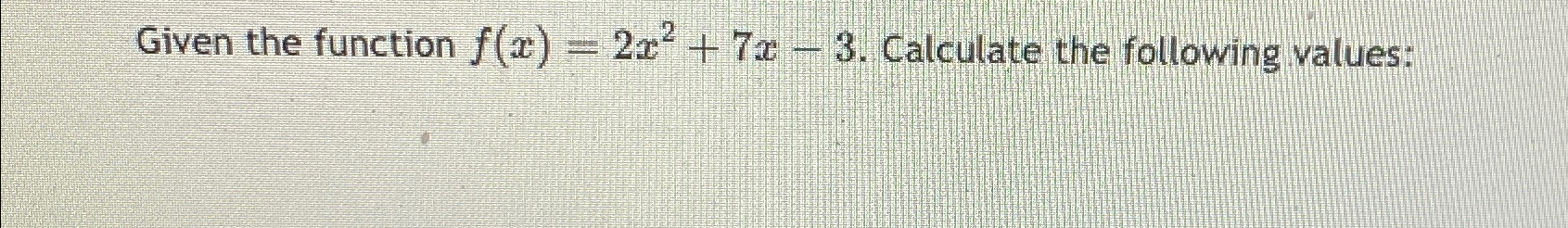 Solved Given The Function F X 2x2 7x 3 ﻿calculate The