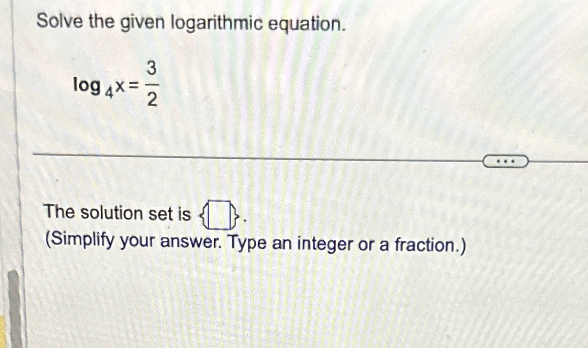 Solved Solve the given logarithmic equation.log4x=32The | Chegg.com