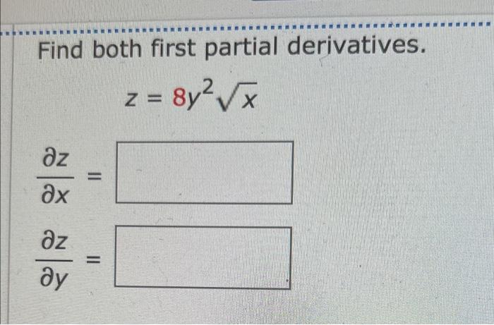 Solved Find both first partial derivatives. 2 = 8yx Z Х az | Chegg.com