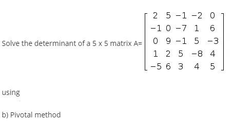 Solved Solve the determinant of a 5 x 5 matrix A= 2 5 -1 -2 | Chegg.com