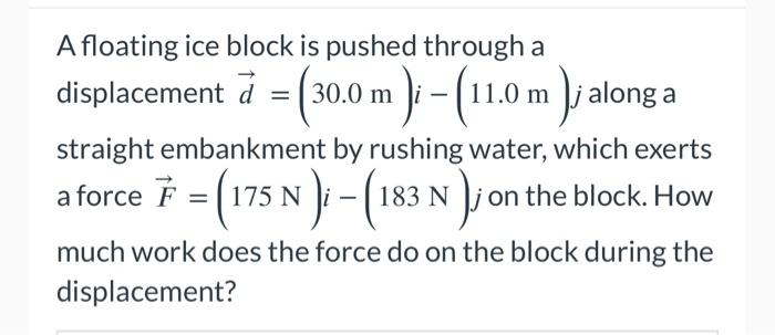 Solved A floating ice block is pushed through a displacement | Chegg.com