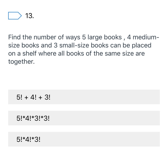 Solved 13. Find the number of ways 5 large books , 4 medium- | Chegg.com