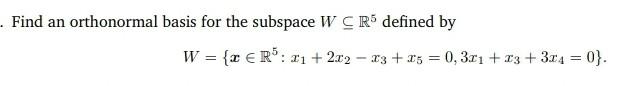 Solved Find an orthonormal basis for the subspace W⊆R5 | Chegg.com