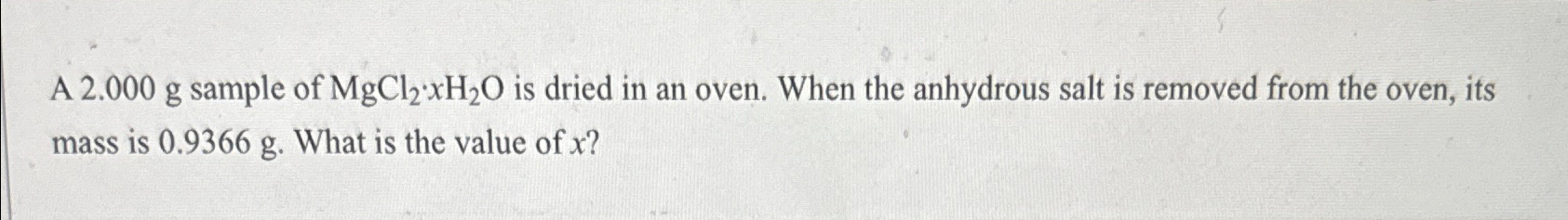 Solved A 2.000g ﻿sample of MgCl2*xH2O ﻿is dried in an oven. | Chegg.com