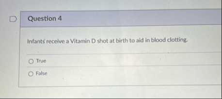 [Solved]: Question 4 Infants receive a Vitamin D shot at bir