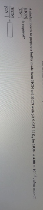 Solved A student needs to prepare a buffer made from HCN and | Chegg.com