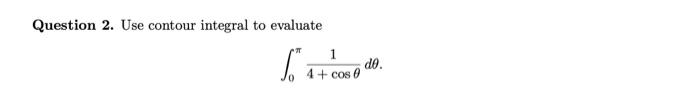 Solved Question 2. Use contour integral to evaluate | Chegg.com