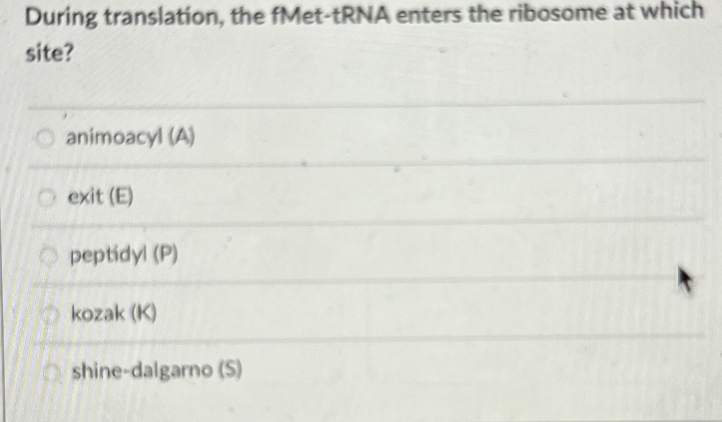 Solved During translation, the fMet-tRNA enters the ribosome | Chegg.com