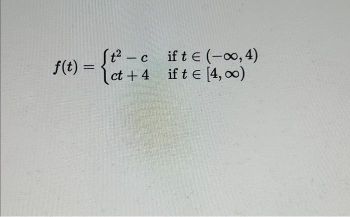 Solved f(t)={t2−cct+4 if t∈(−∞,4) if t∈[4,∞)For what value | Chegg.com