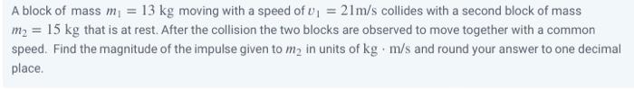 Solved A block of mass m1=13 kg moving with a speed of v1=21 | Chegg.com