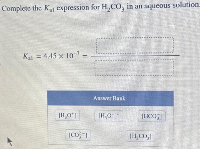 Solved Complete the Kal expression for H2CO3 in an aqueous | Chegg.com