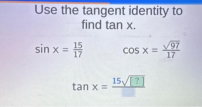 Solved Use the tangent identity to find tan x. 15 sin x = 17 | Chegg.com