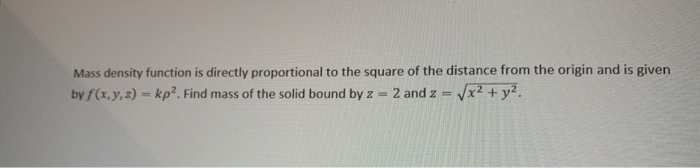 Solved Mass density function is directly proportional to the | Chegg.com