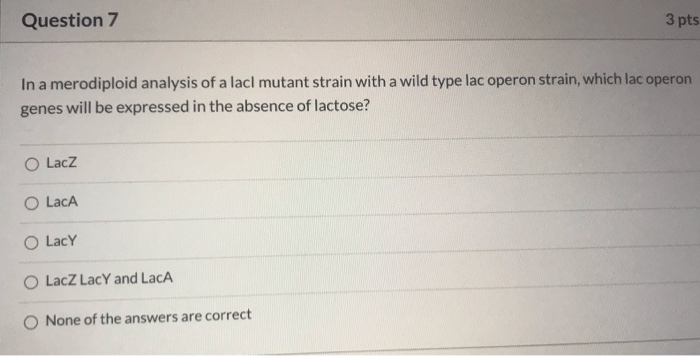 Solved Question 7 3 pts In a merodiploid analysis of a lacl | Chegg.com