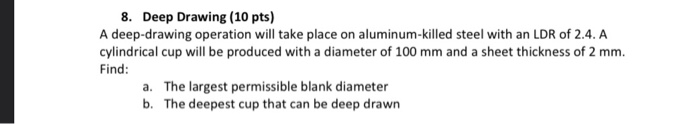 Solved 8. Deep Drawing (10 pts) A deep-drawing operation | Chegg.com