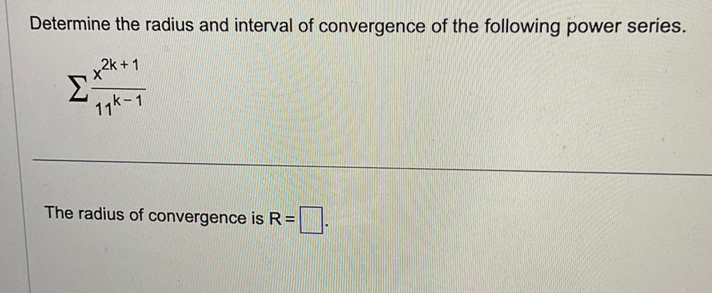 Solved Determine the radius and interval of convergence of | Chegg.com